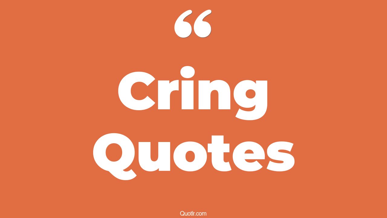 65 Memorable Cring Quotes (non cringe, twilight cringe, inspirational ...