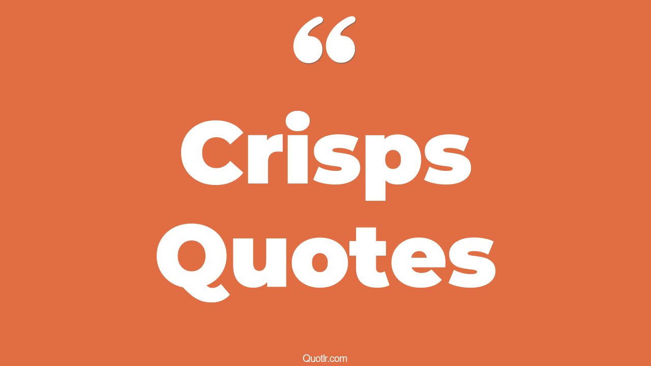 45+ Eye-Opening Crisps Quotes That Will Inspire Your Inner Self