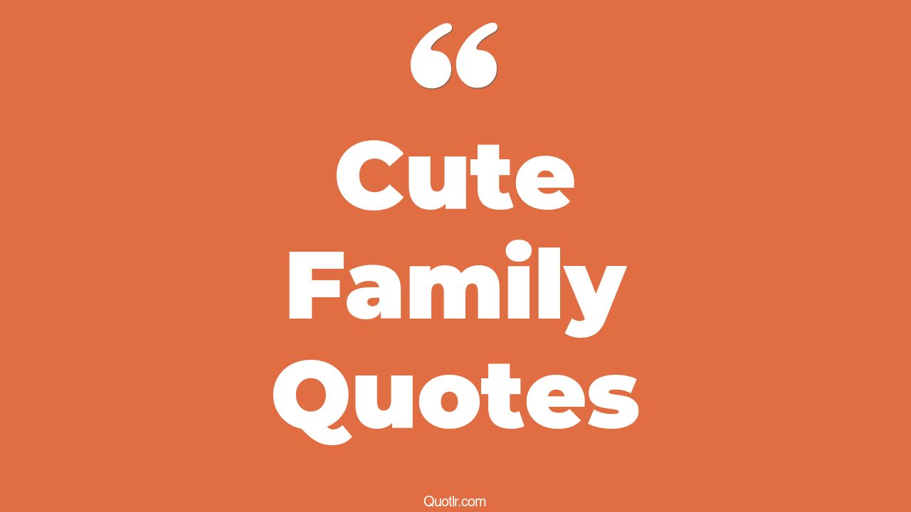21+ Blissful Cute Family Quotes That Will Unlock Your True Potential