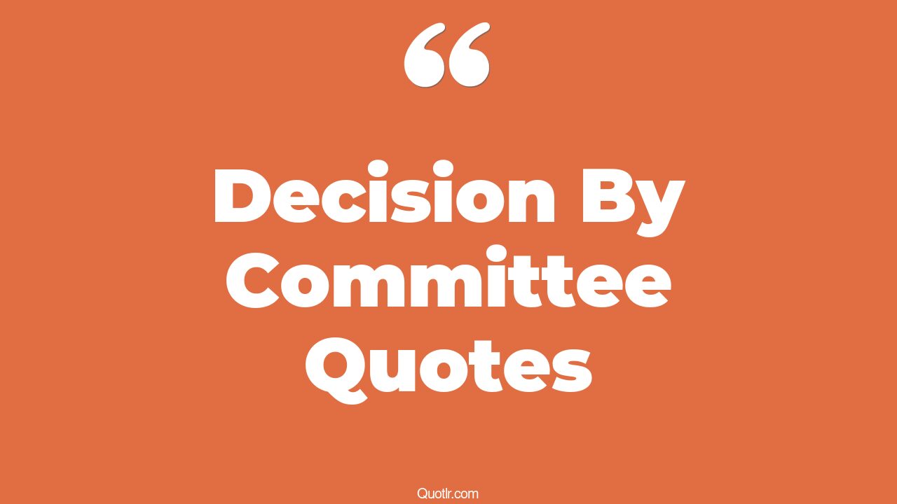 7+ Heartwarming Decision By Committee Quotes