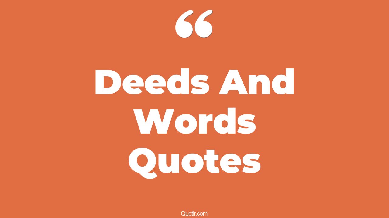 260+ Unusual Deeds And Words Quotes That Will Unlock Your True Potential