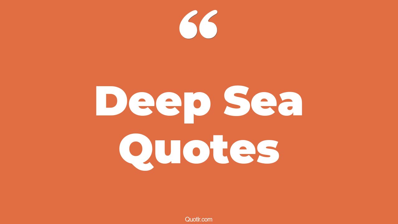 45 Fascinating Deep Blue Sea Quotes Deep Sea Fishing Deep Sea Diving