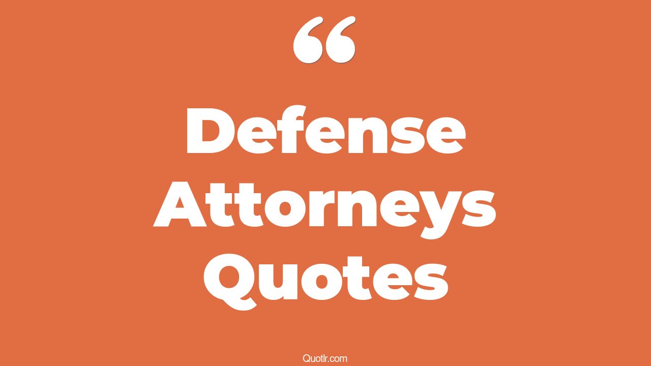 19+ Colorful Defense Attorneys Quotes That Will Unlock Your True Potential