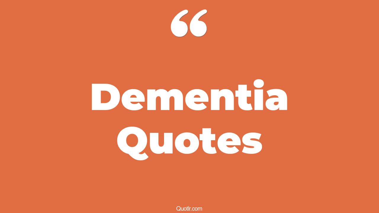 45+ Whopping Dementia Quotes That Will Unlock Your True Potential