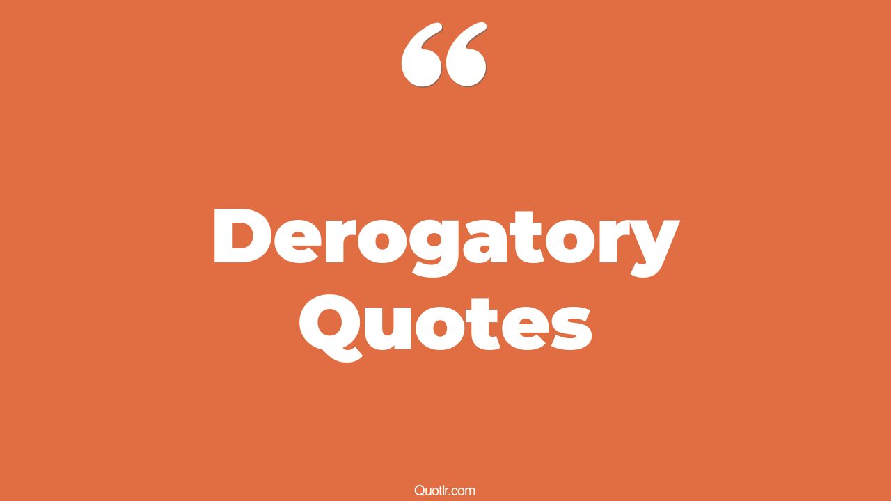 43+ Risky Derogatory Quotes That Will Unlock Your True Potential