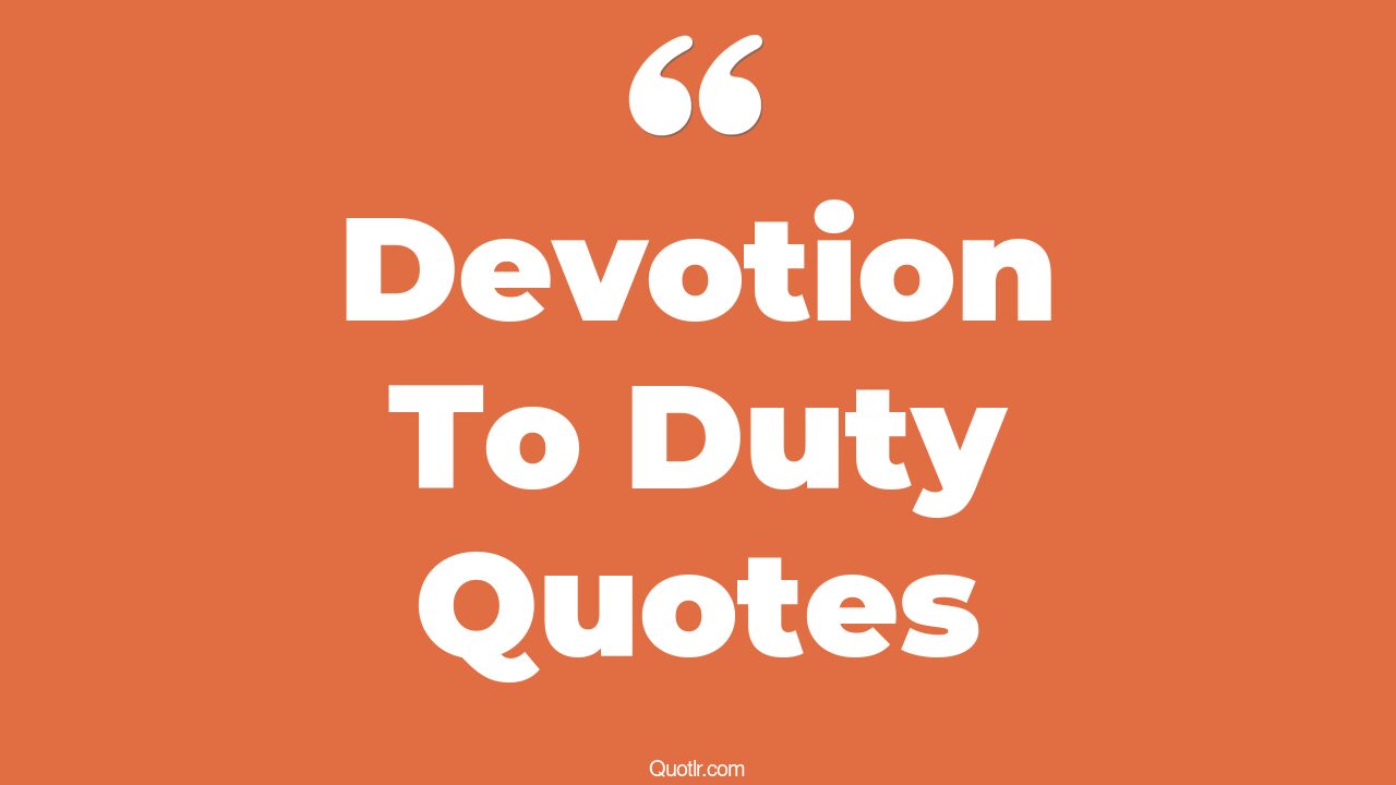 39+ Practical Devotion To Duty Quotes That Will Unlock Your True Potential