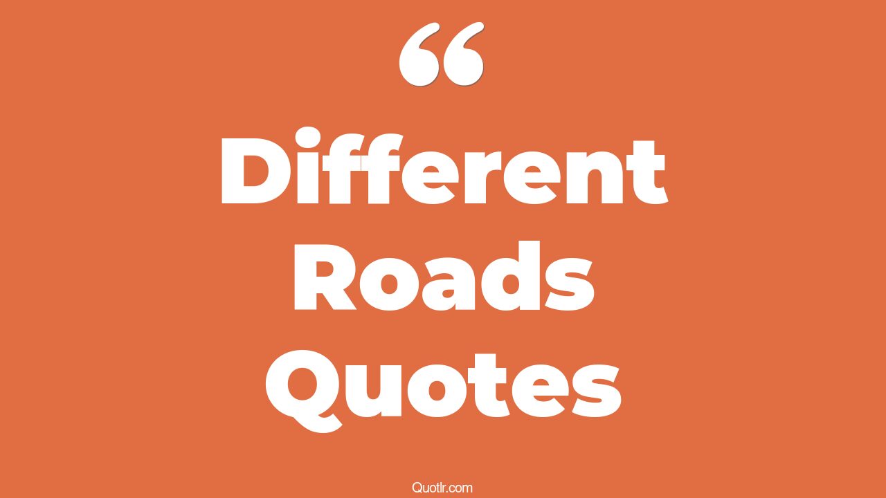 45+ Captivate Different Roads Quotes That Will Unlock Your True Potential