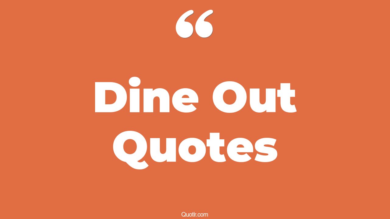 31 Spectacular Dine Out Quotes Wine And Dine Jim Dine Quotes