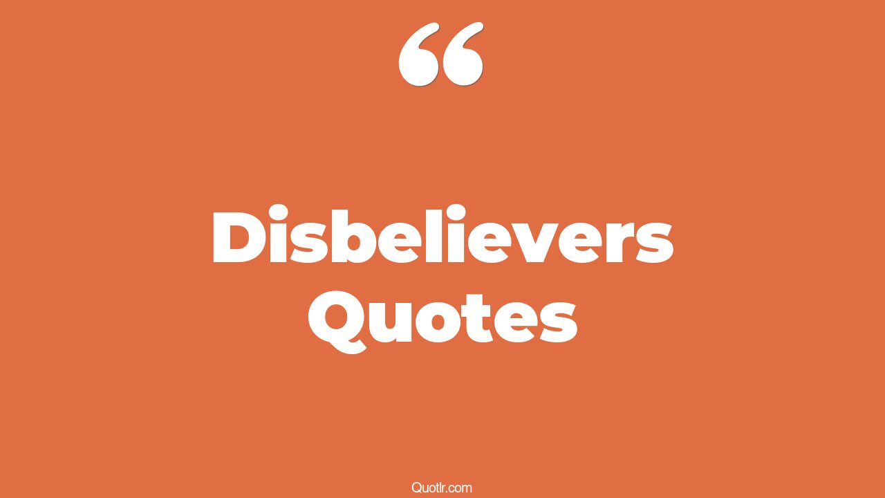 102 Strong Disbelievers Quotes (disbelief, relationship disbelief ...