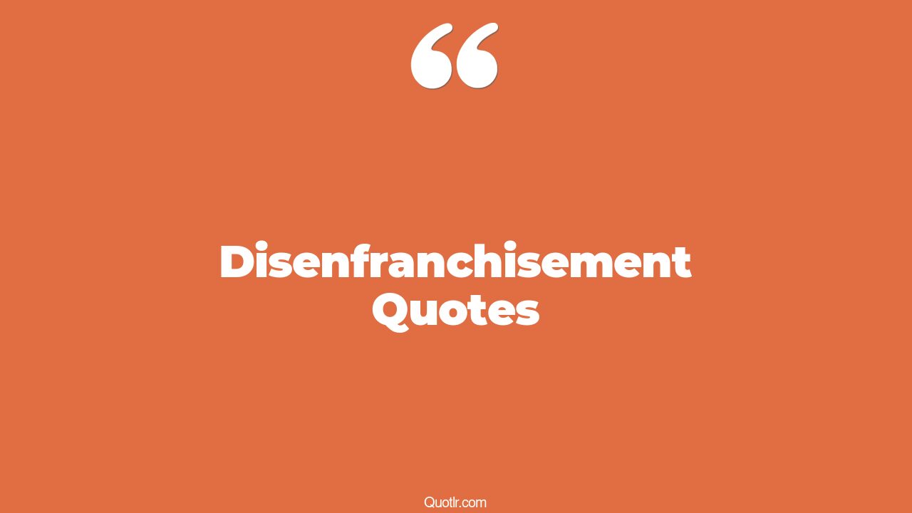 85 Staggering Disenfranchisement Quotes (disenfranchised grief ...