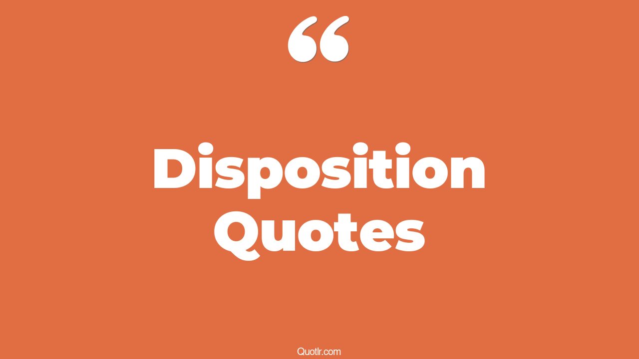 104 Profound Disposition Quotes happy Disposition Good Disposition