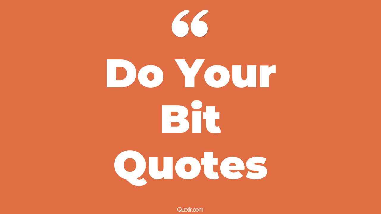 45-unexpected-do-your-bit-quotes-that-will-unlock-your-true-potential