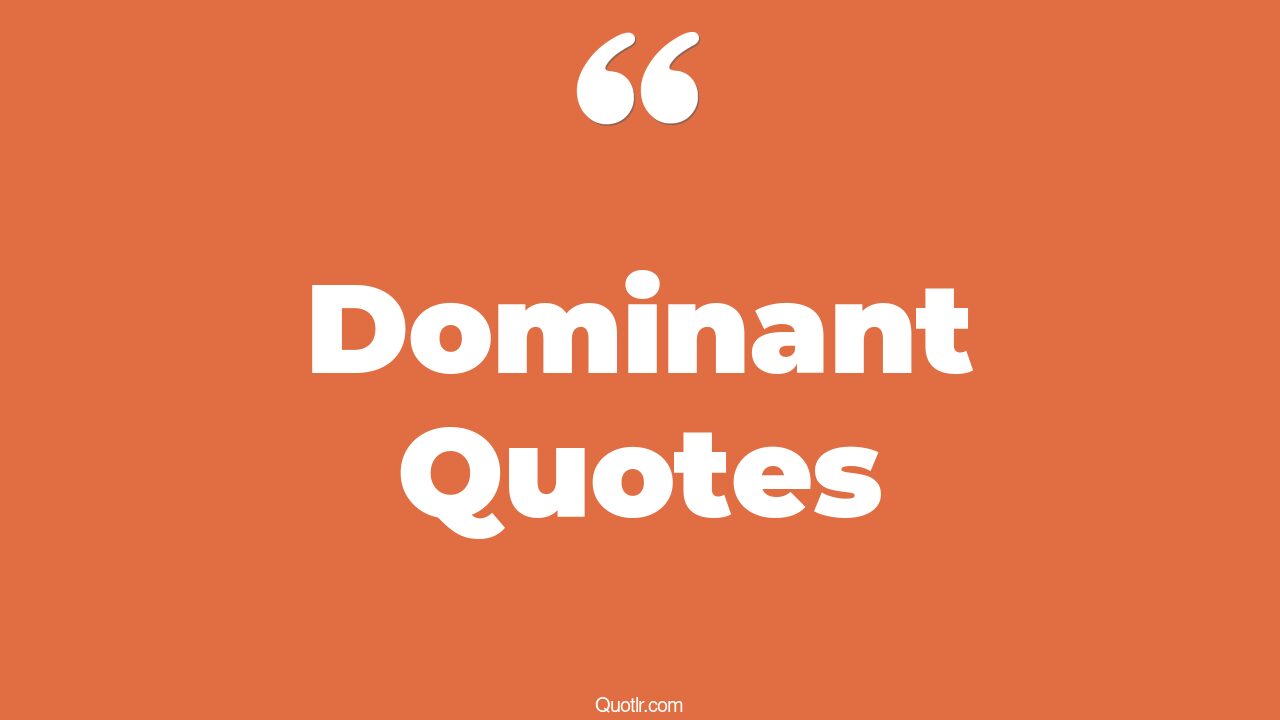 35 Vibrant Male Dominant Quotes | loving dominant, female dominant quotes