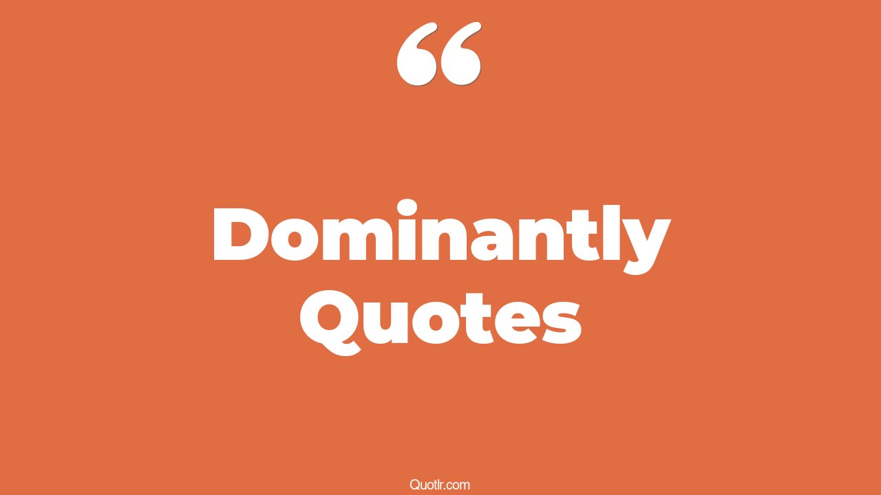 35 Vibrant Dominantly Quotes | male dominant, loving dominant quotes