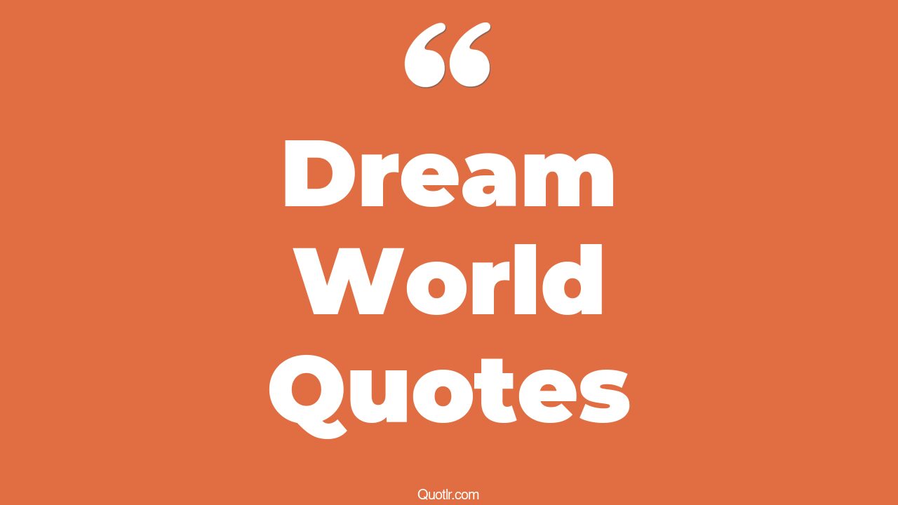 35+ Successful Dream World Quotes That Will Unlock Your True Potential