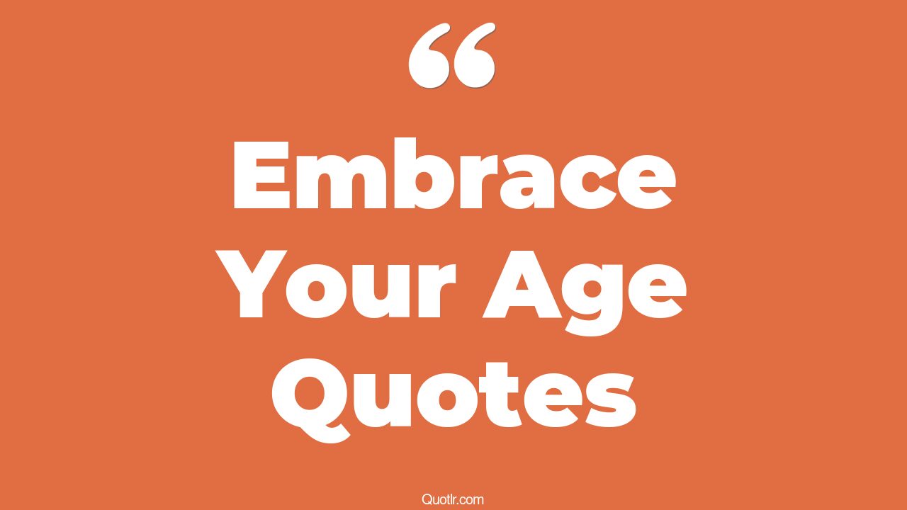 2 Successful Embrace Your Age Quotes (embracing old age, aging beauty)