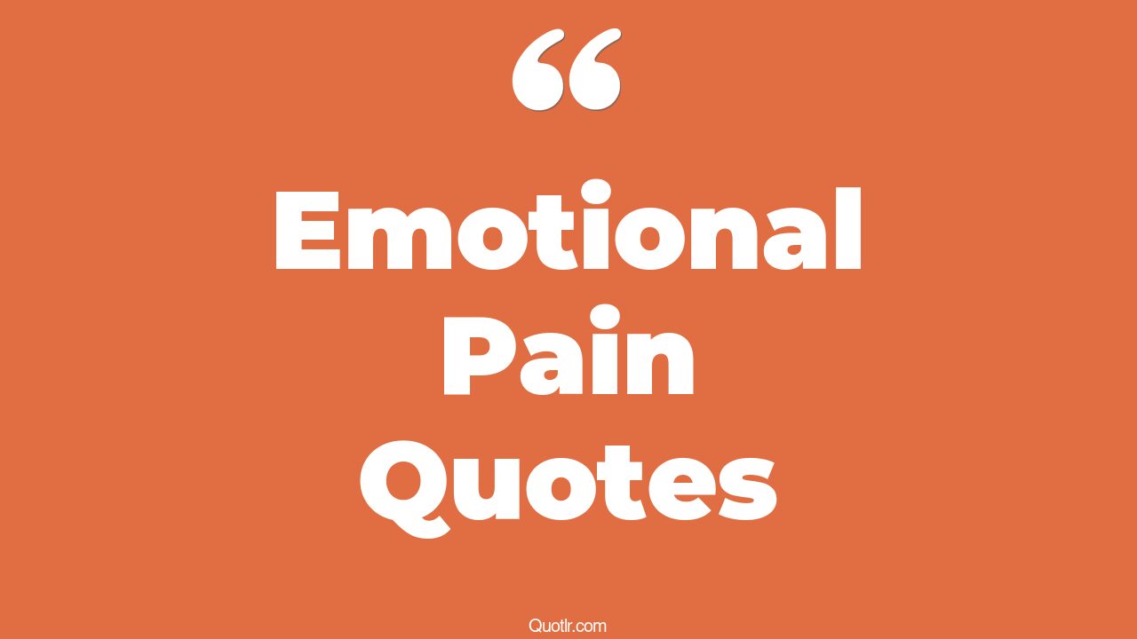 278+ Astounding Emotional Pain Quotes That Will Unlock Your True Potential