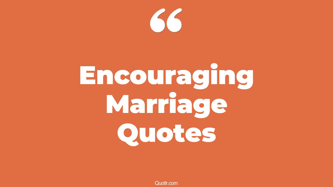 31+ Delighting Encouraging Marriage Quotes That Will Unlock Your True ...