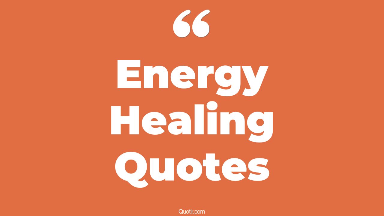 45+ Uplifting Energy Healing Quotes That Will Unlock Your True Potential