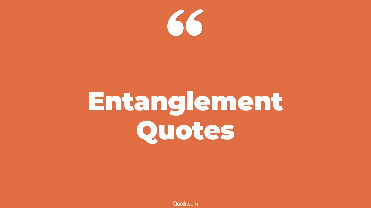 100 Captivate Entanglement Quotes (quantum entanglement, love ...