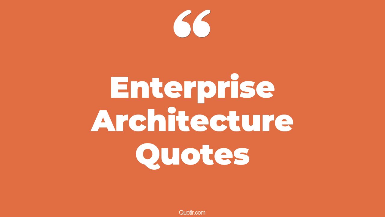 7 Inspirational Enterprise Architecture Quotes To Motivate You
