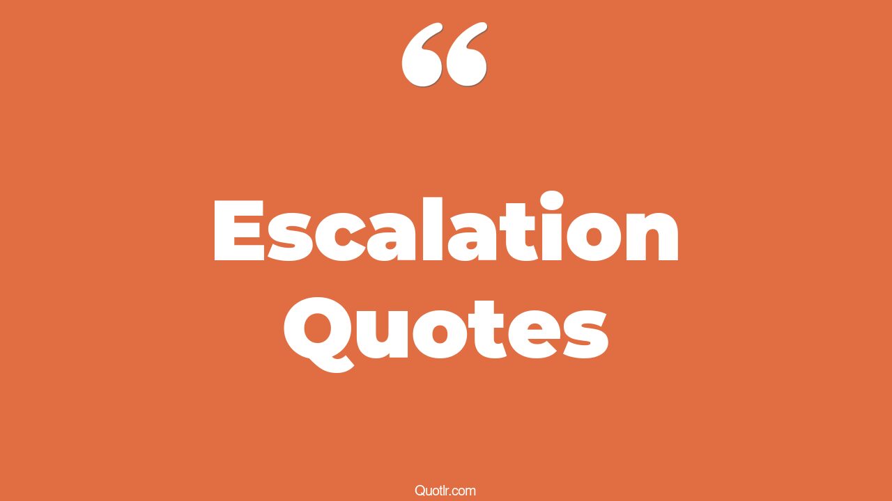 95 Stunning Escalation Quotes (de escalation, customer escalation ...
