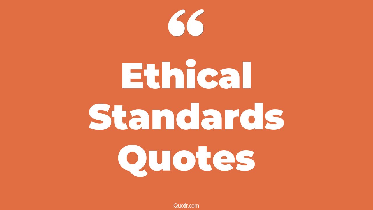 45 Lavish What Are Ethical Standards Quotes Quotes