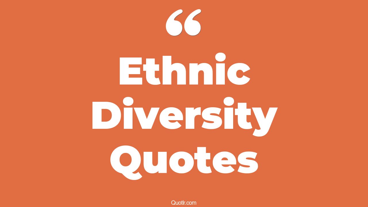 33+ Undeniable Ethnic Diversity Quotes That Will Unlock Your True Potential