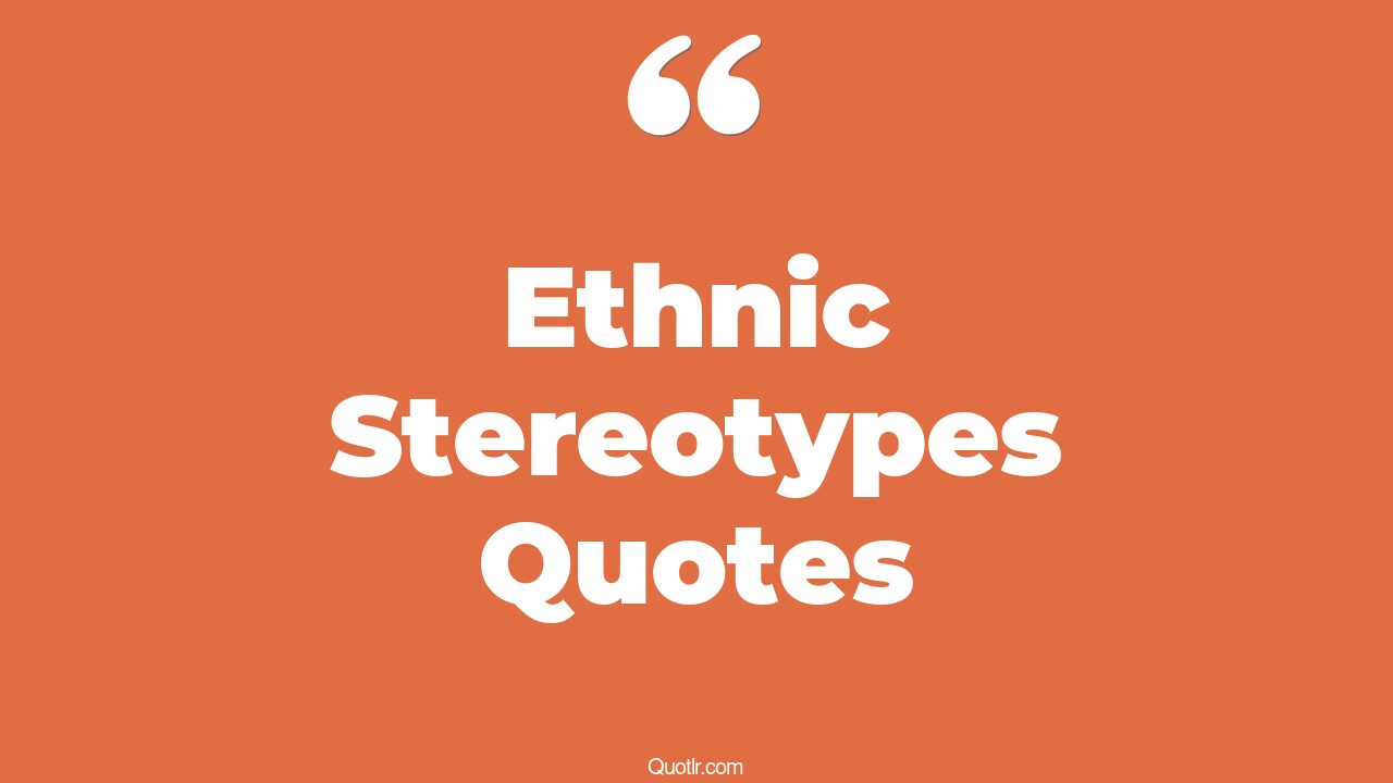 9+ Sensational Ethnic Stereotypes Quotes