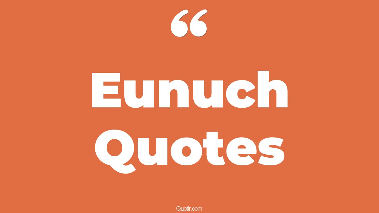 70+ Risky Eunuch Quotes