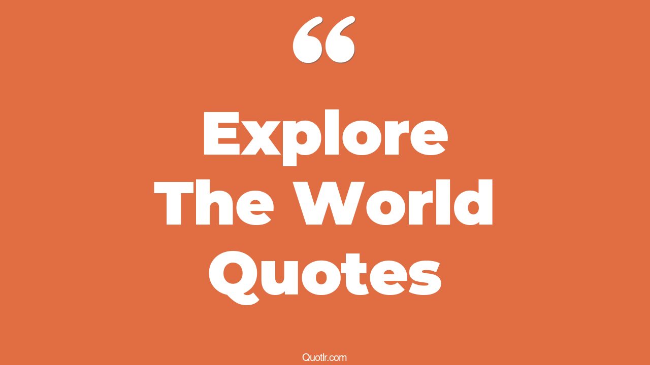 45 Relaxing Explore The World Quotes | exploring the world with you ...