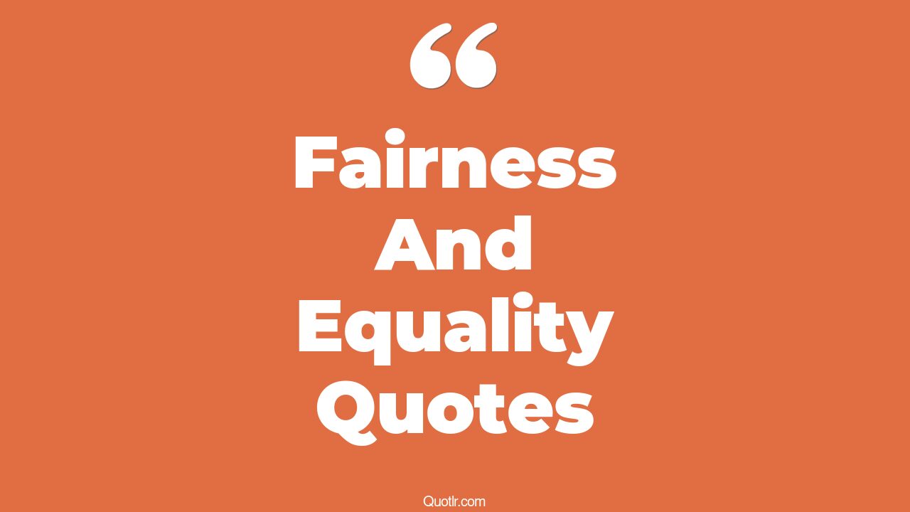 89+ Jaw-dropping Fairness And Equality Quotes That Will Unlock Your ...