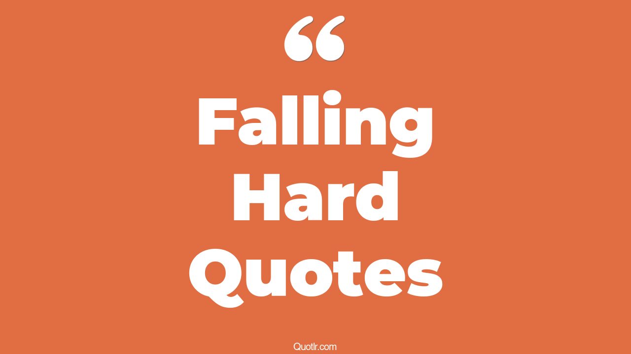 246+ Eye-opening Falling Hard Quotes That Will Unlock Your True Potential