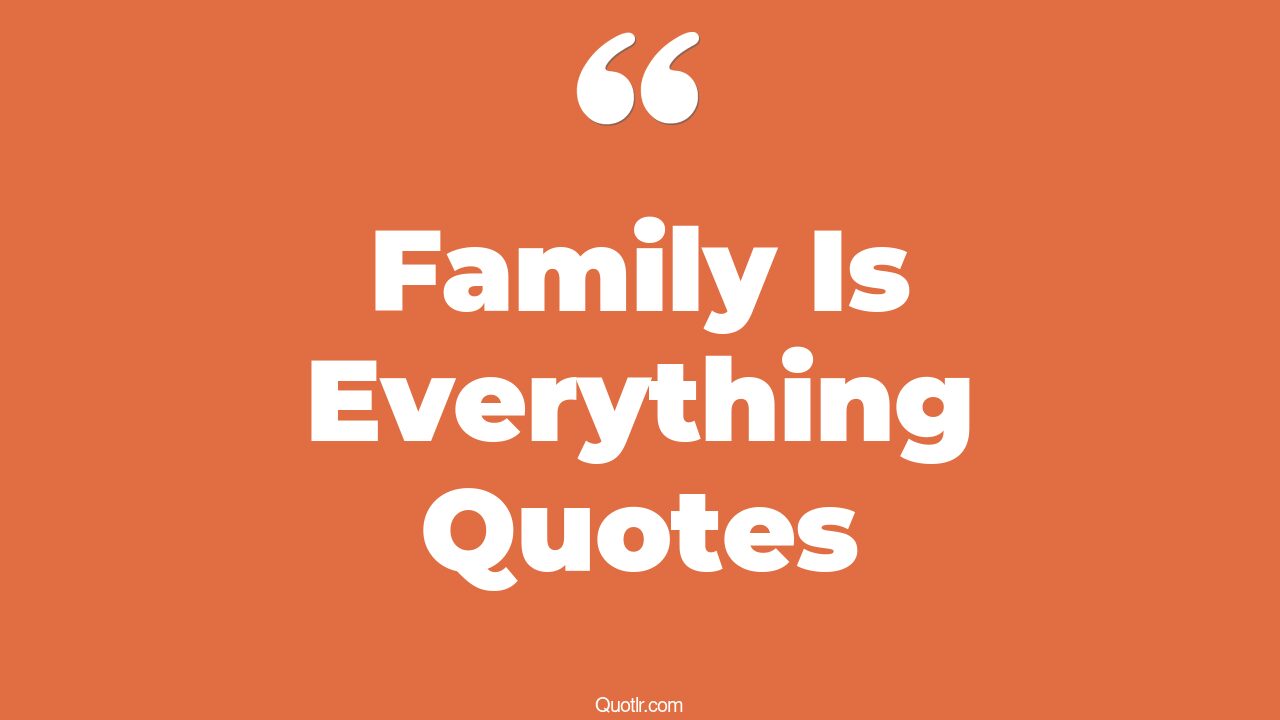 45+ Astonishing Family Is Everything Quotes That Will Unlock Your True ...