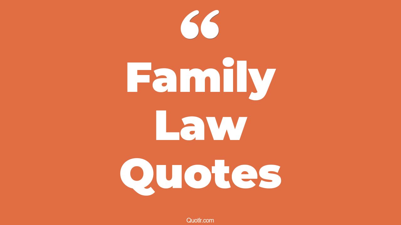 144+ Mouth-watering Family Law Quotes That Will Unlock Your True Potential