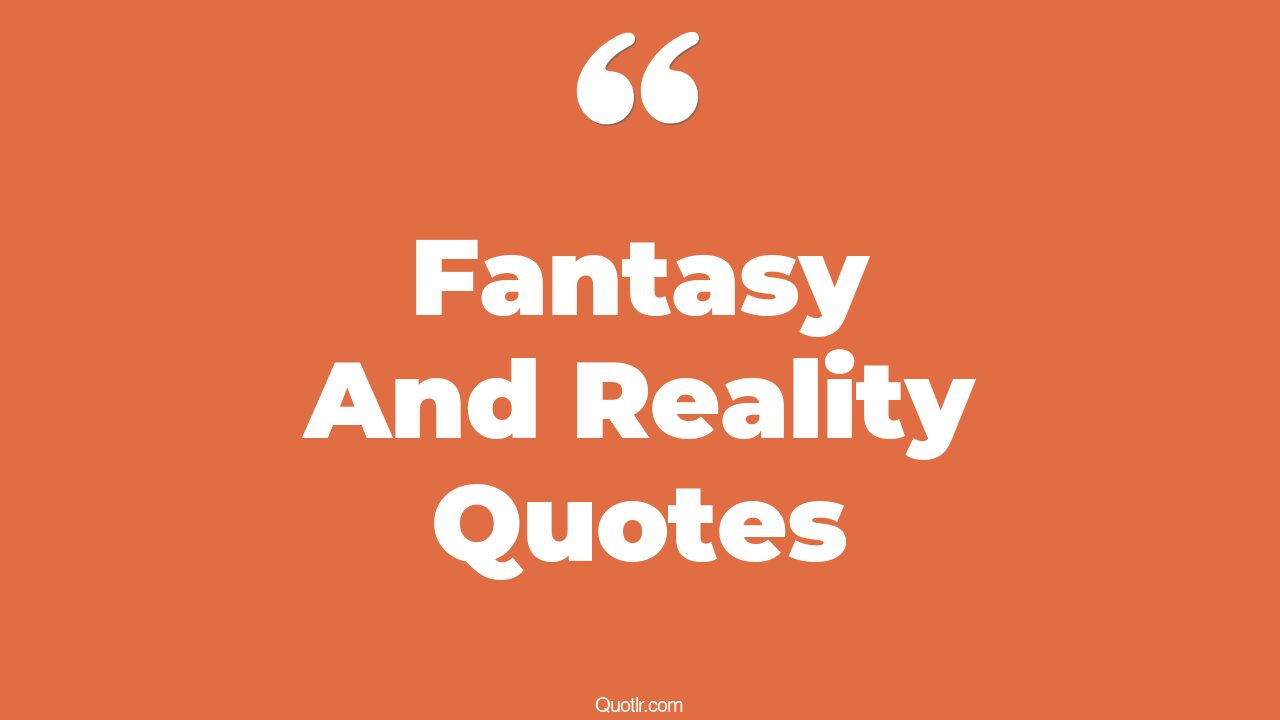 Fantasy Reality Quotes