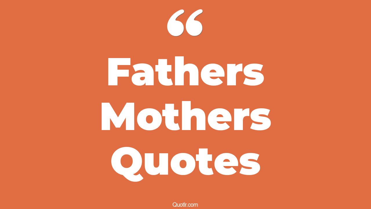 35+ Eye-Opening Fathers Mothers Quotes That Will Inspire Your Inner Self