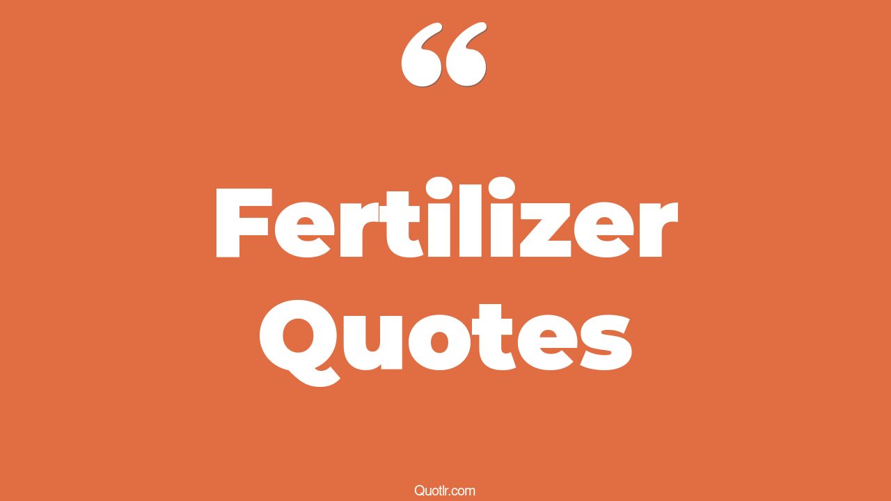 45 Devotion Fertilizer Quotes That Will Unlock Your True Potential