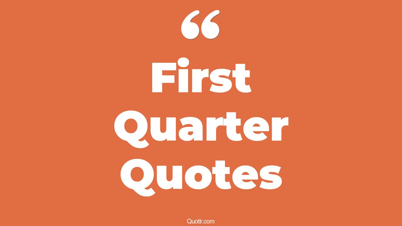 45+ Eye-Opening First Quarter Quotes That Will Inspire Your Inner Self