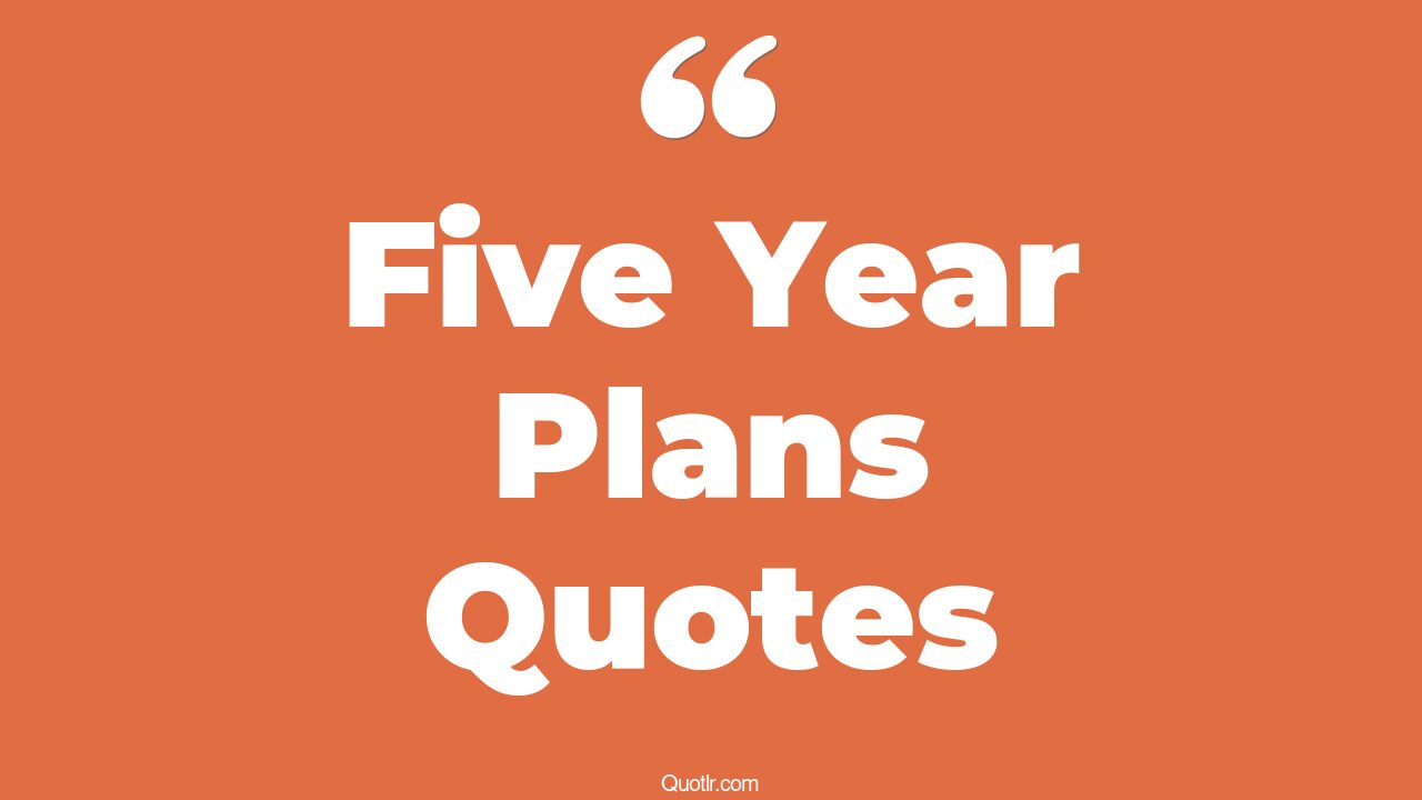 41-astounding-five-year-plans-quotes-that-will-unlock-your-true-potential