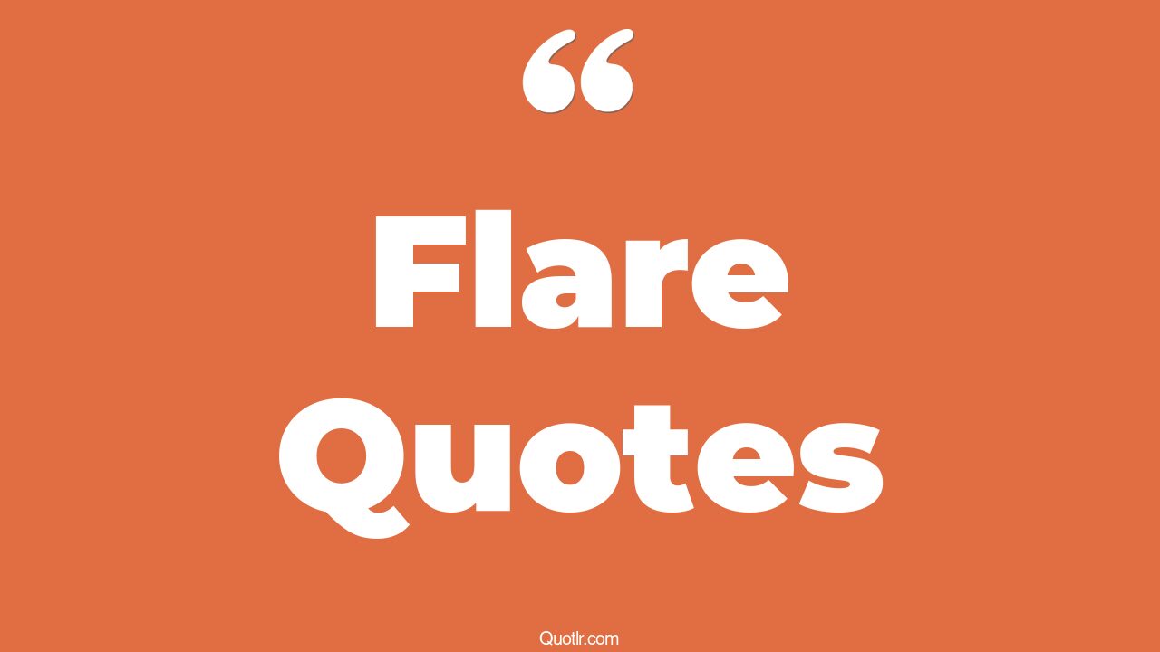 75 Inspiring Flare Quotes (solar flares, what is a flare message)