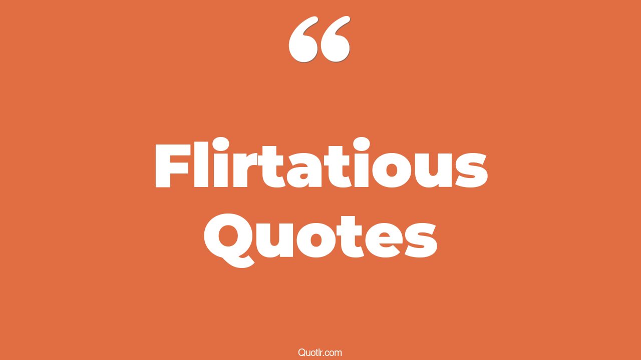 17+ Contentment Flirtatious Quotes