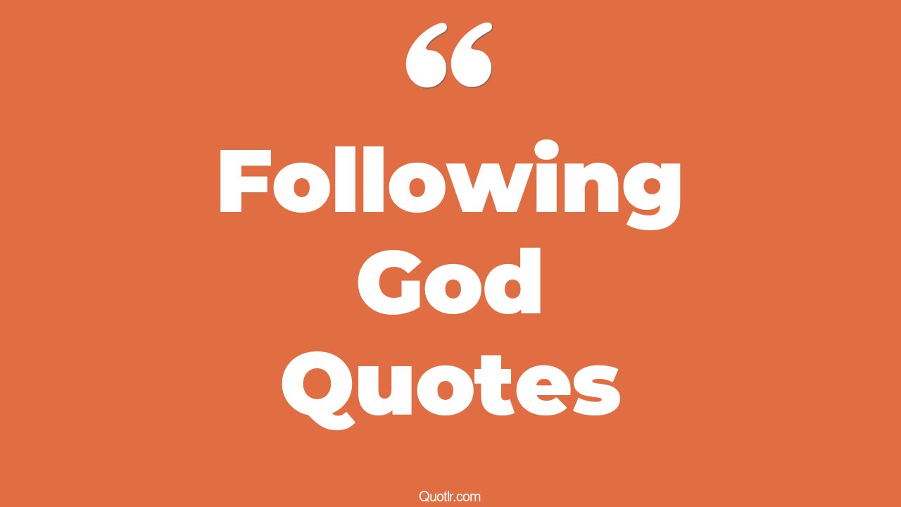650+ Unbelievable Following God Quotes That Will Unlock Your True Potential