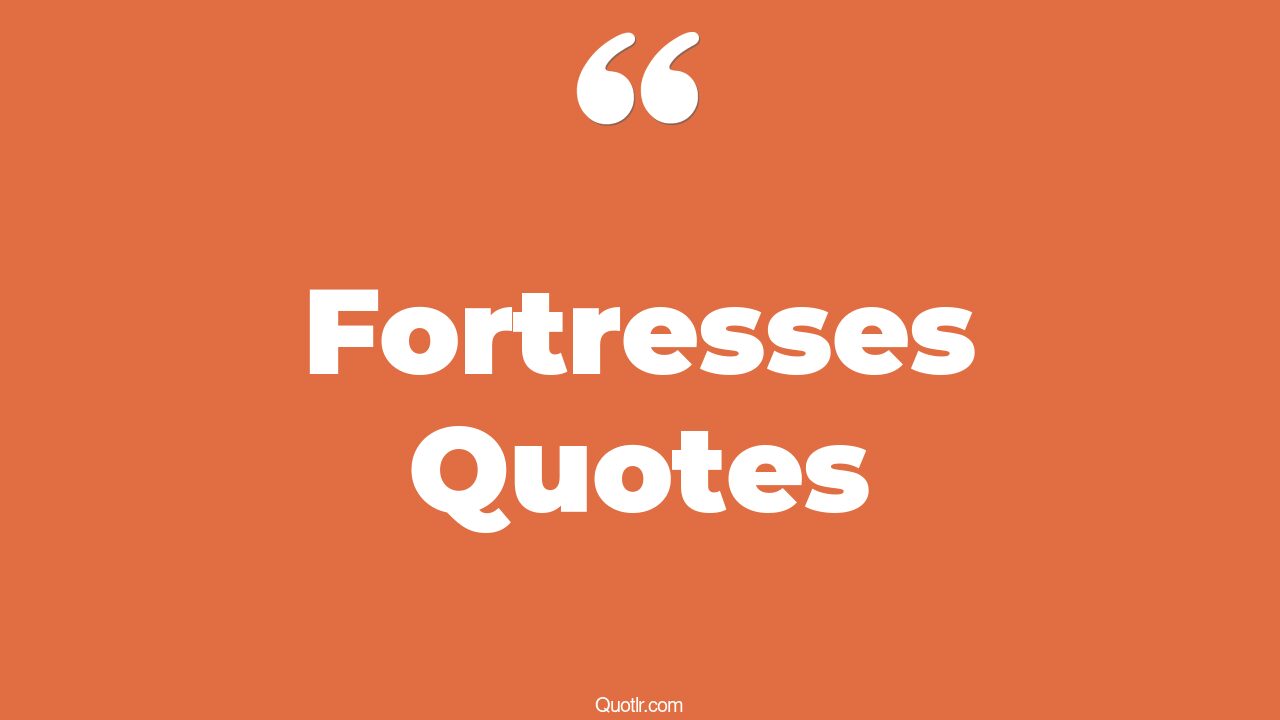35+ Eye-Opening Fortresses Quotes That Will Inspire Your Inner Self