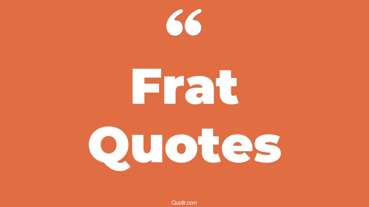 51+ Floundering Frat Quotes