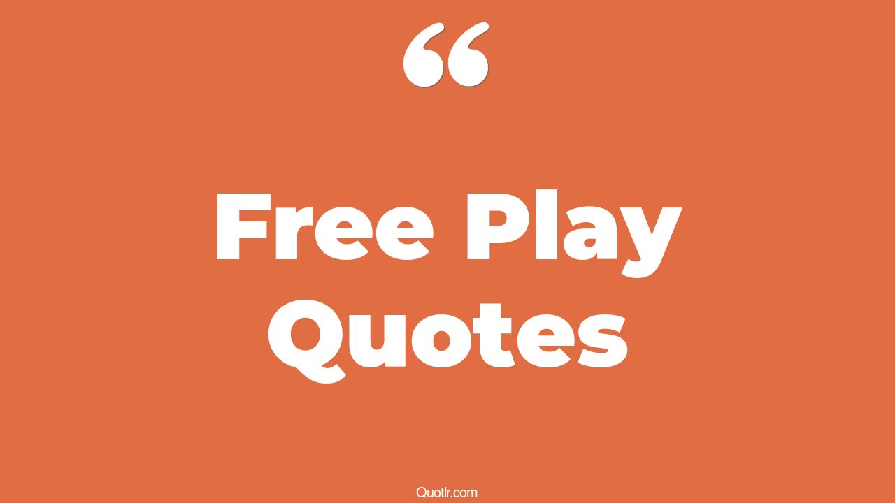 245+ Sensitive Free Play Quotes That Will Unlock Your True Potential