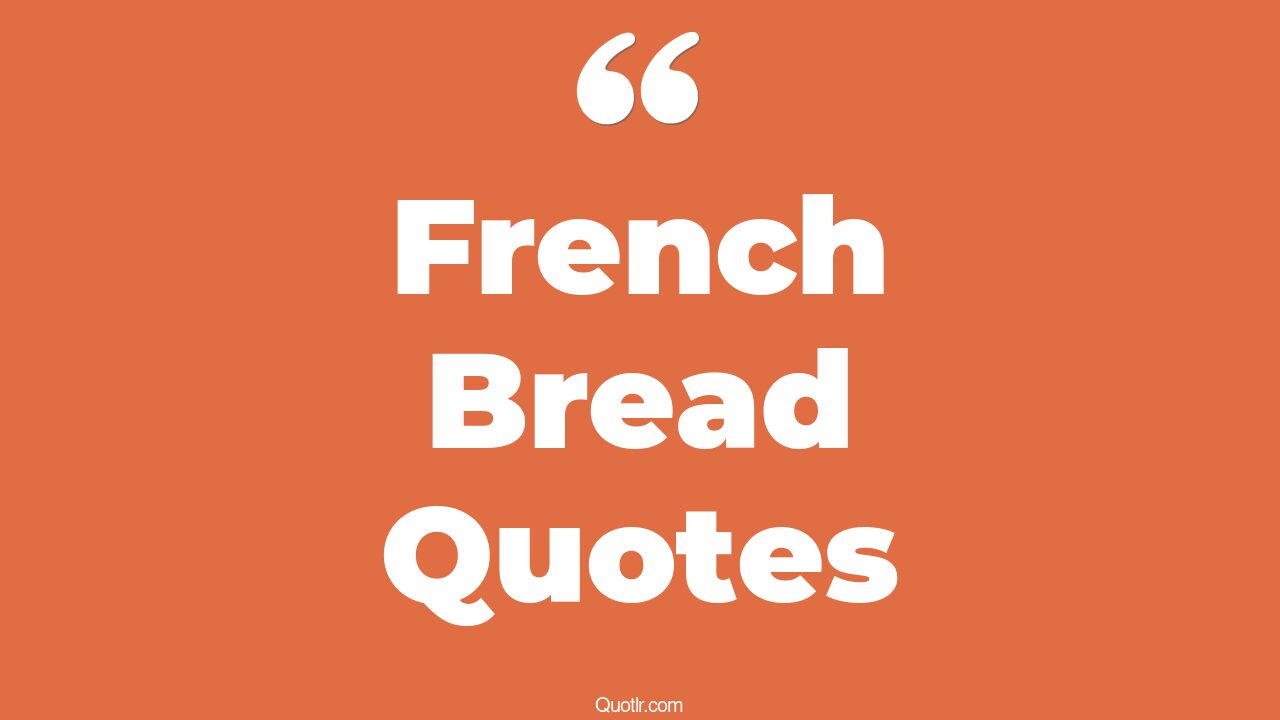 21+ Perspective French Bread Quotes That Will Unlock Your True Potential