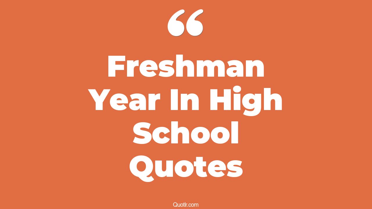 6+ Jittery Freshman Year In High School Quotes