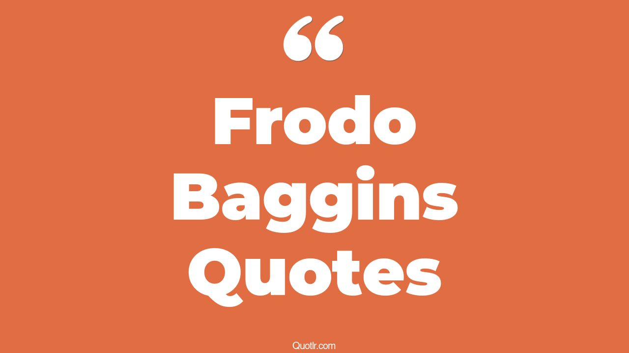28+ Unbelievable Frodo Baggins Quotes That Will Unlock Your True Potential