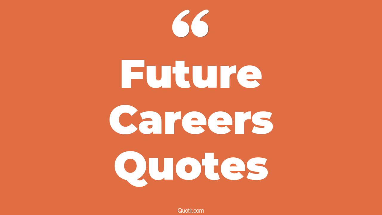 63+ Thrilling Future Careers Quotes That Will Unlock Your True Potential